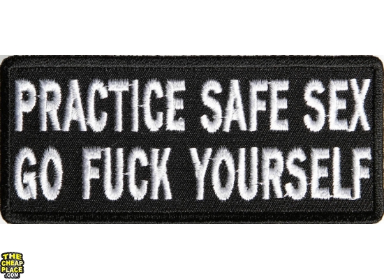 Practice Safe Sex Go Fuck Yourself Patch The Cheap Place