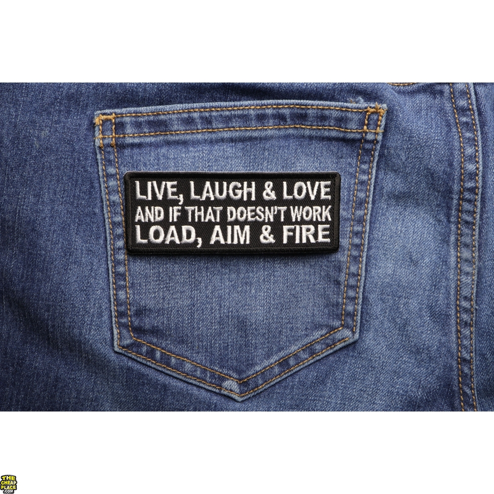 Live Laugh Love And If That Doesn T Work Load Aim And Fire Patch