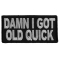 Damn I Got Old Quick Funny Patch | Funny Patches -TheCheapPlace