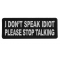 I Don't Speak Idiot Please Stop Talking Patch - TheCheapPlace
