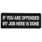 If You Are Offended My Job Here is Done Funny Iron on Patch - Iron on ...