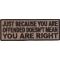 Just Because You Are Offended Doesn't Mean You're Right Patch by Ivamis ...