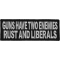 Guns Have Two Enemies, Rust and Liberals Patch | Embroidered Patches by ...