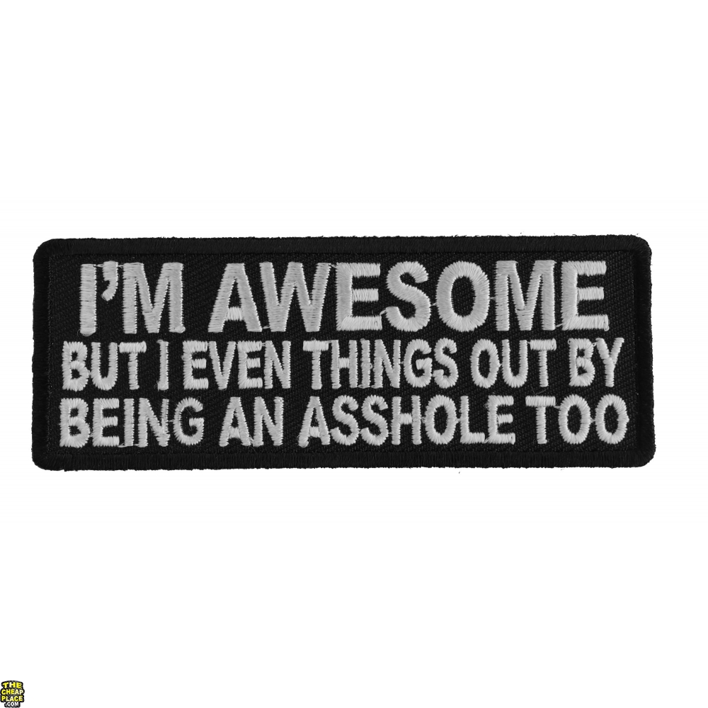 I'm Awesome But I Even Things Out By Being An Asshole Too Patch