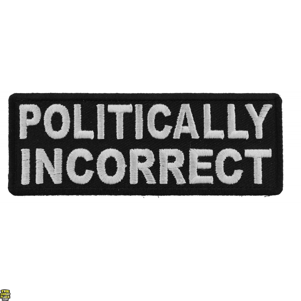 Politically Incorrect Patch Inspirational Patches Thecheapplace 