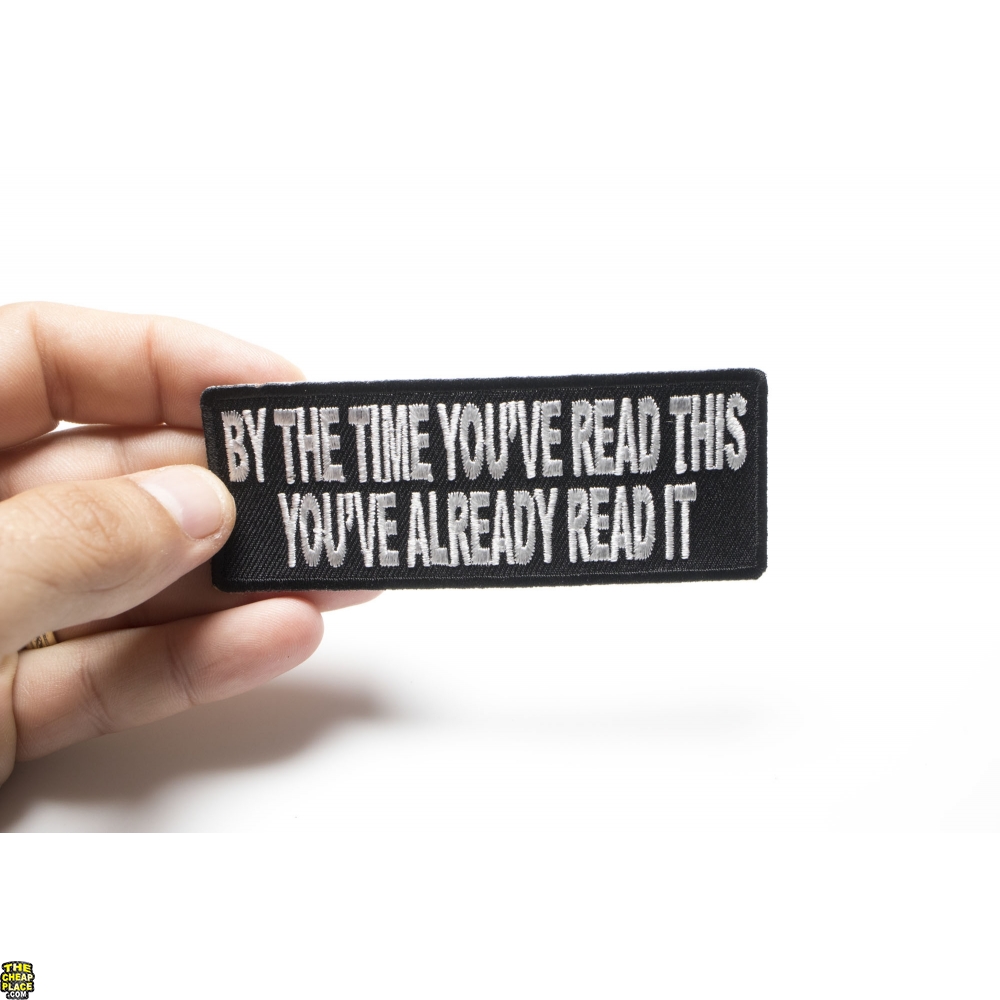 By The Time You've Read This You've Already Read It Patch | Embroidered ...