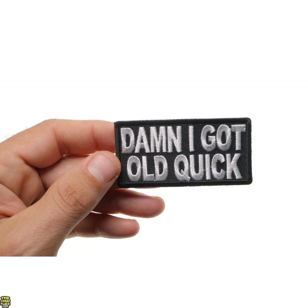 Damn I Got Old Quick Funny Patch | Funny Patches -TheCheapPlace