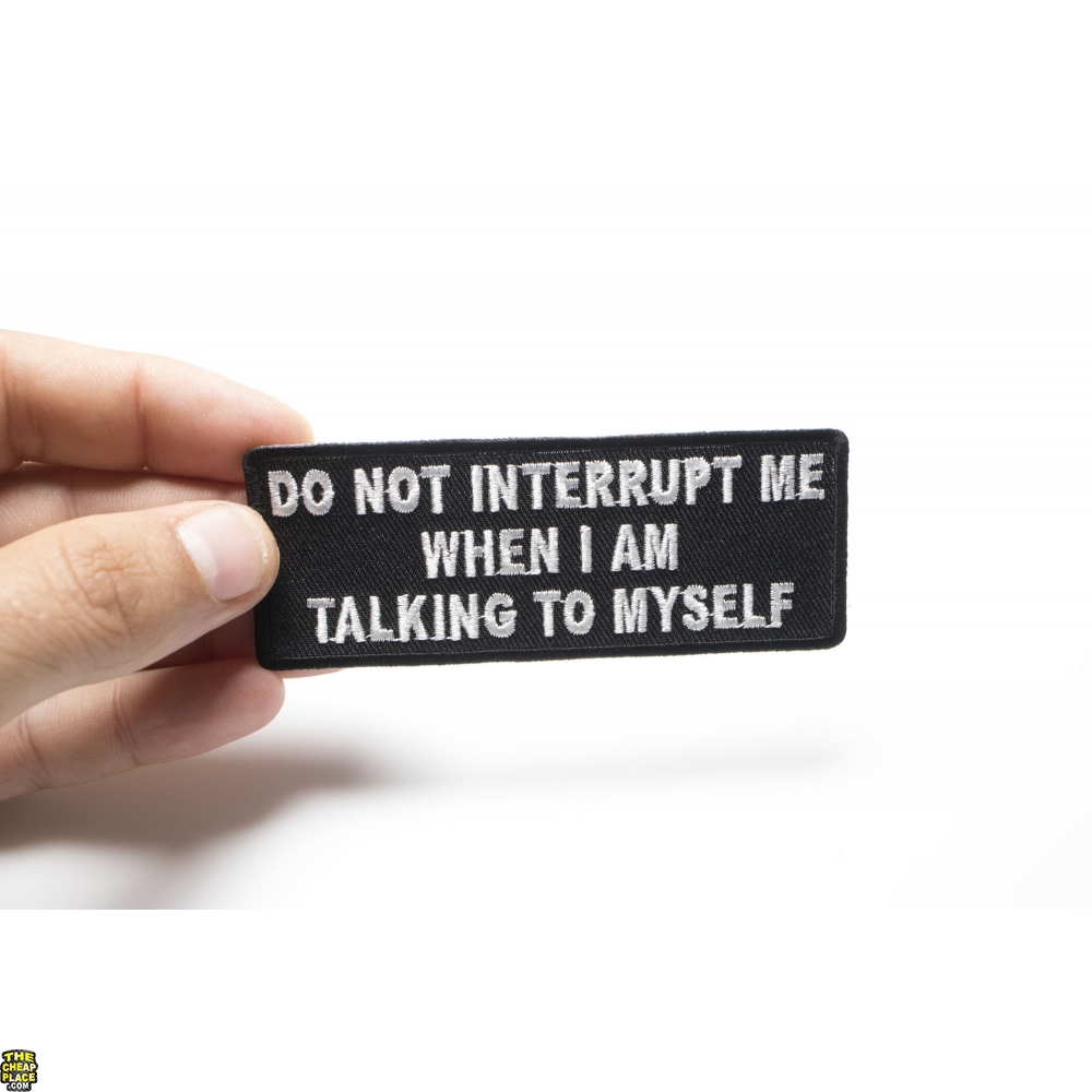 Do Not Interrupt Me When I Am Talking To Myself Patch | Funny Patches ...