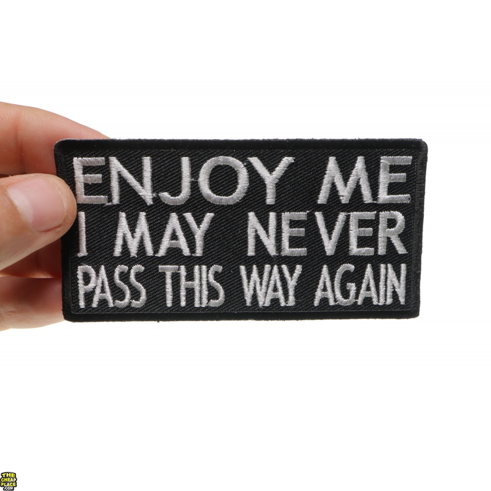 Enjoy Me I May Never Pass This Way Again Patch | Naughty Patches -TheCheapPlace
