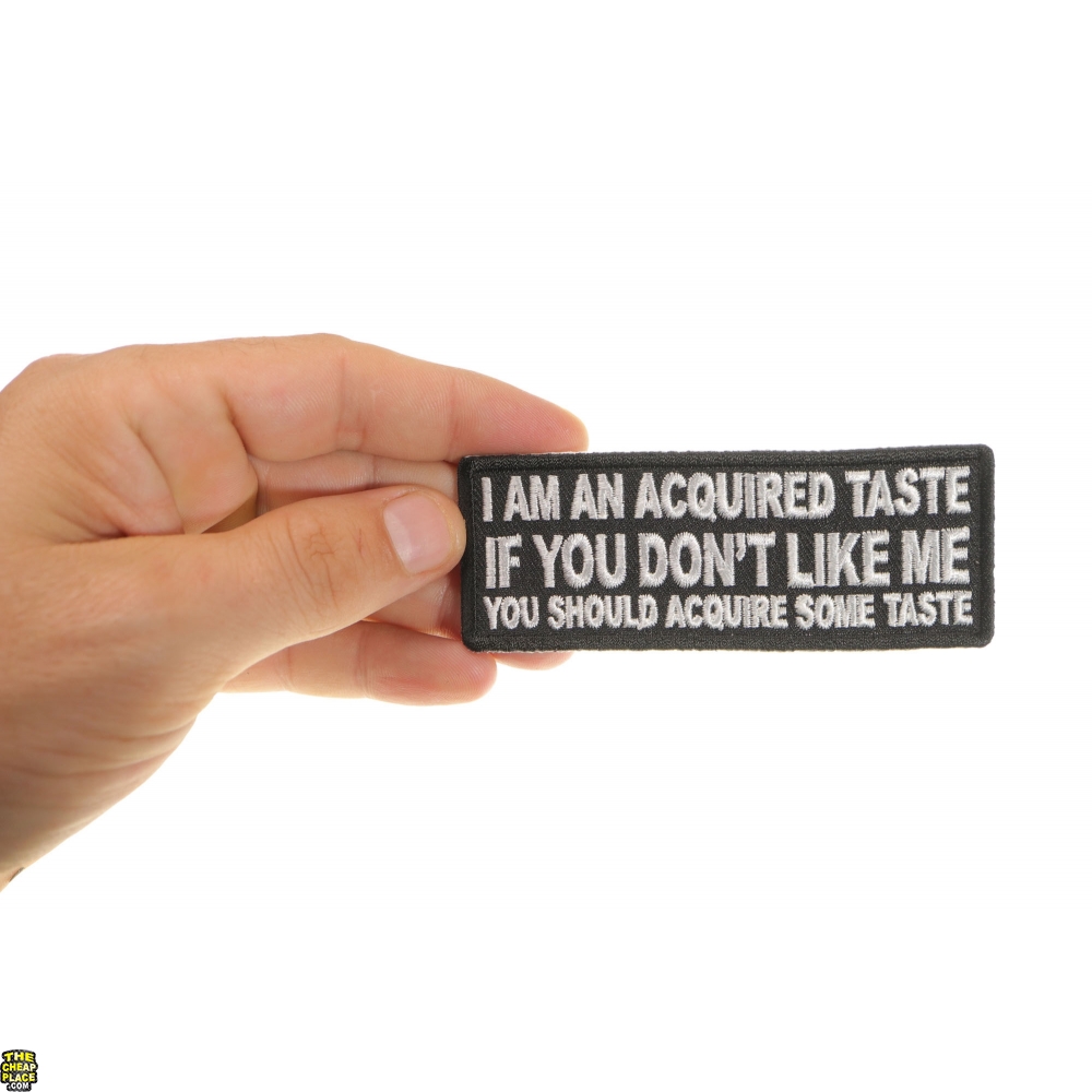 I am an Acquired Taste If You don't Like Me You Should Acquire Some ...