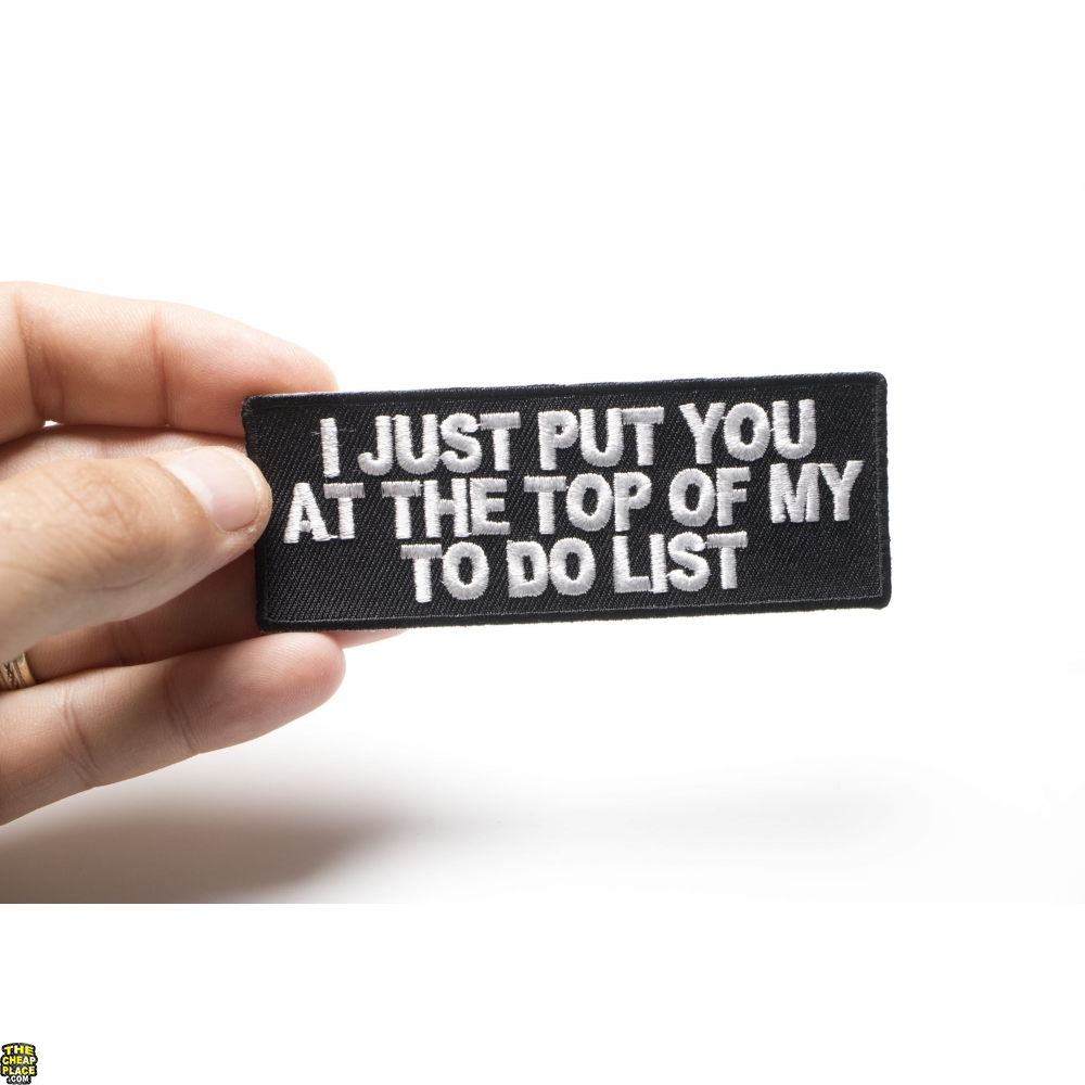 I Just Put You At The Top Of My To Do List Patch