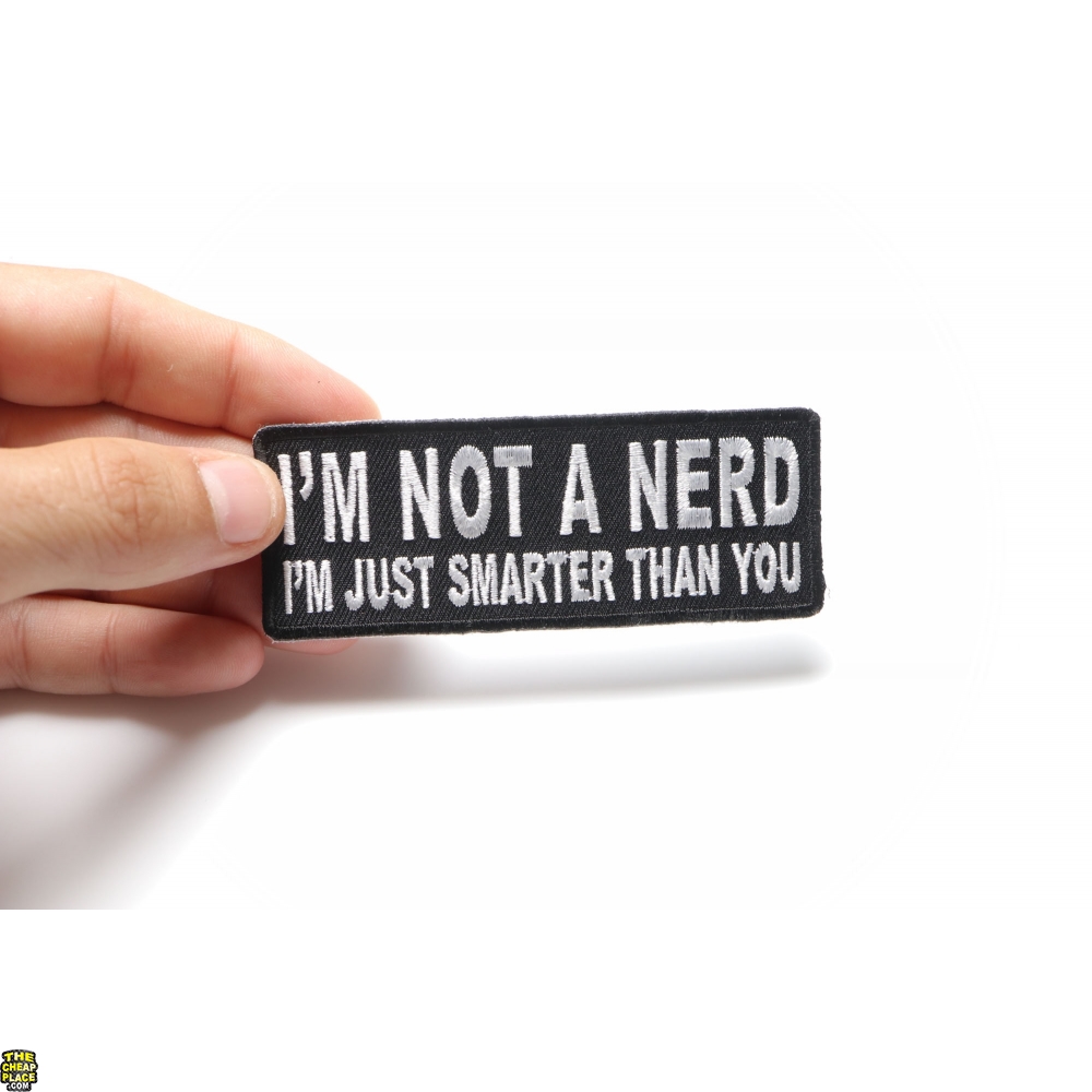 I'm Not A Nerd I'm Just Smarter Than You Patch | Funny Patches -TheCheapPlace