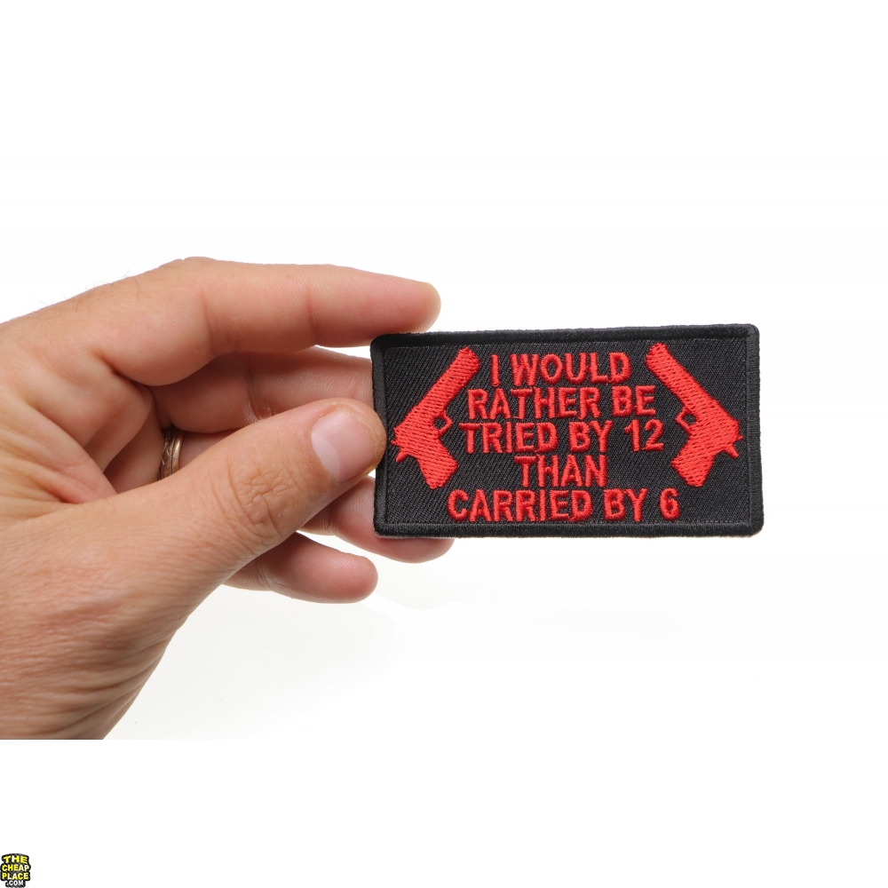 I Would Rather Be Tried By 12 Than Carried By 6 Patch In Red | 2nd Amendment Patches -TheCheapPlace