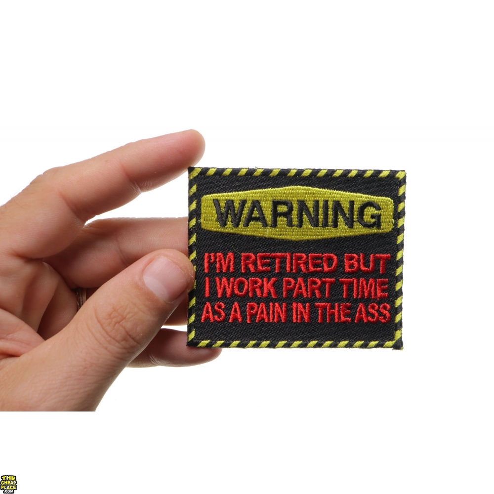 Warning Retired Part Time Pain In The Ass Patch | Funny Patches -TheCheapPlace