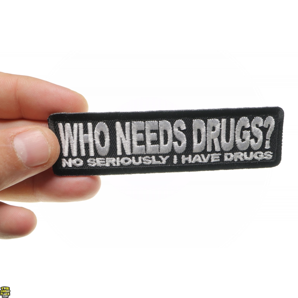 Who Needs Drugs Seriously I Got Drugs Patch