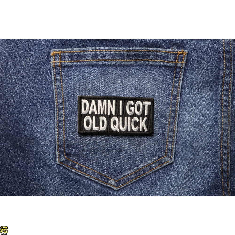 Damn I Got Old Quick Funny Patch | Funny Patches -TheCheapPlace
