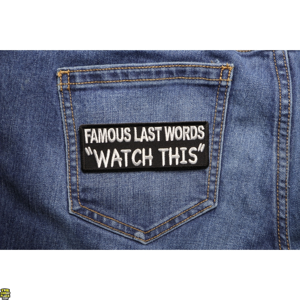 Famous Last Words WATCH THIS Patch | Biker Patches -TheCheapPlace