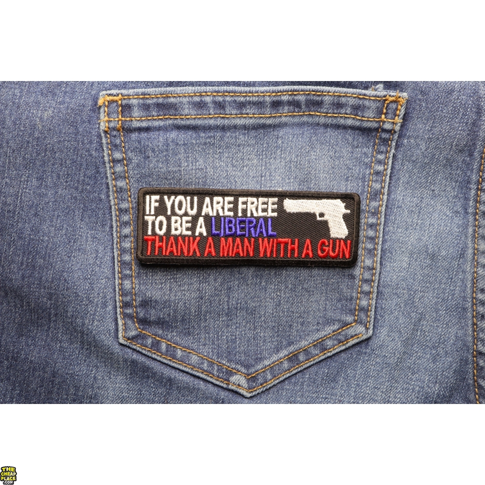 If You Are Free To Be Liberal Thank A Man With A Gun Patch | 2nd ...