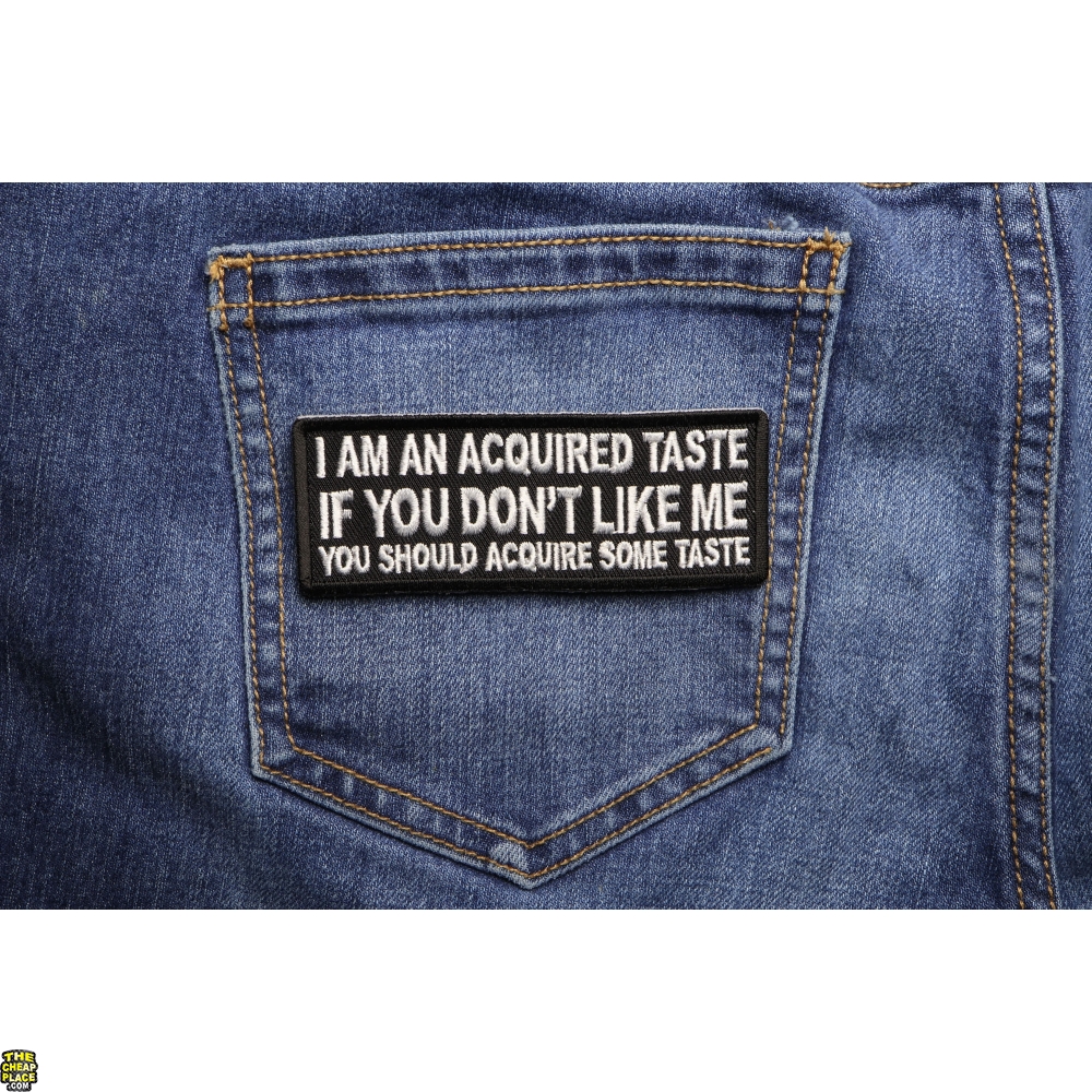 I am an Acquired Taste If You don't Like Me You Should Acquire Some ...