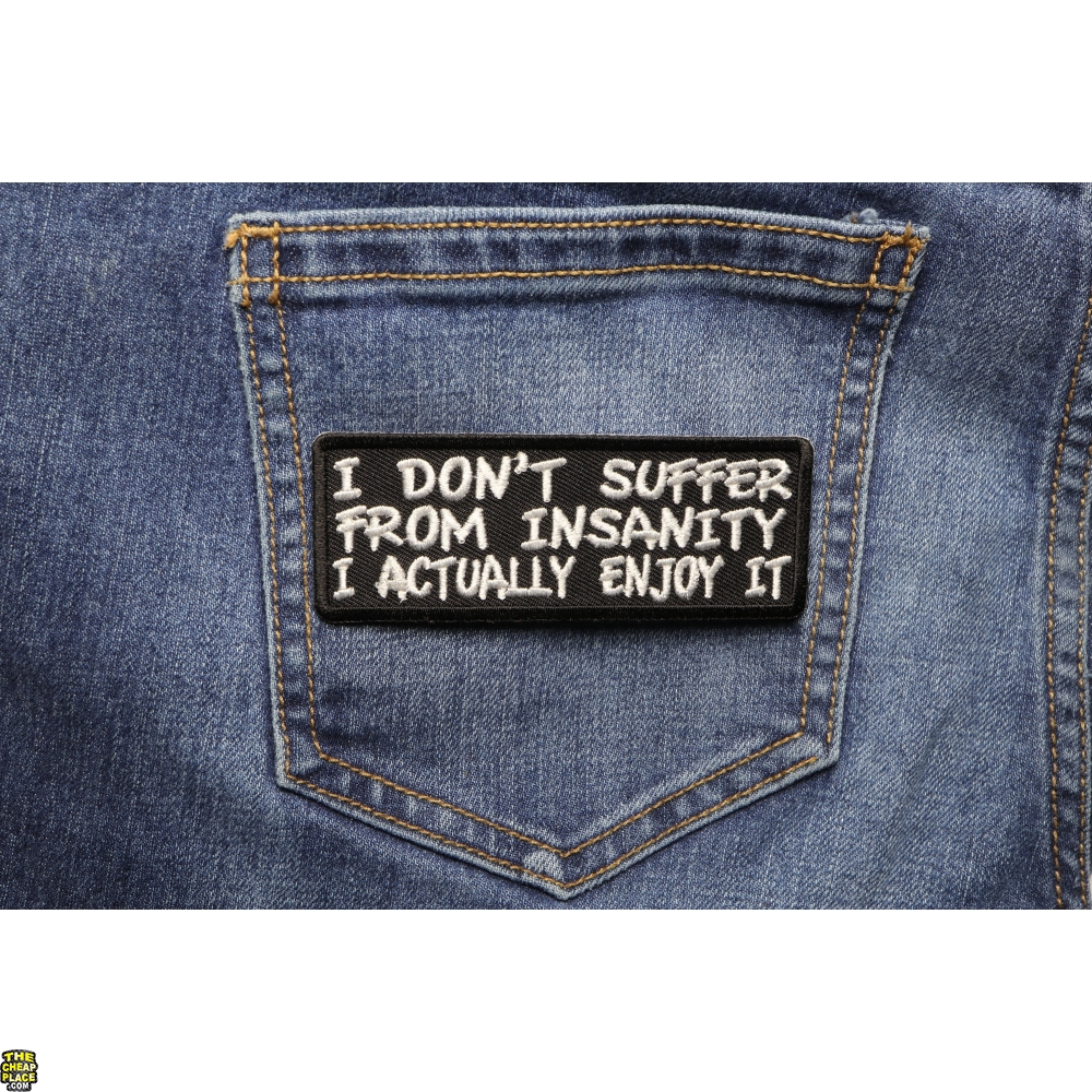 I Don't Suffer From Insanity I Actually Enjoy It Fun Patch | Funny ...