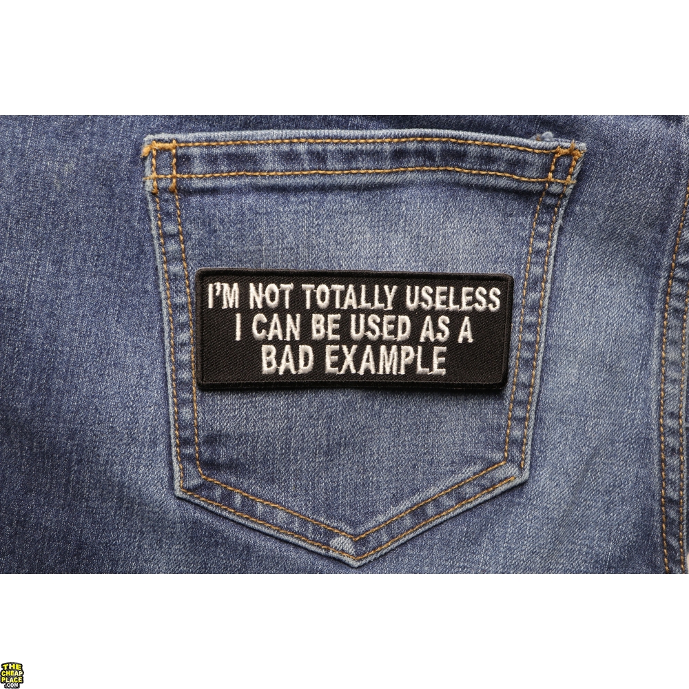 I'm Not Totally Useless I Can Be Used As A Bad Example Patch | Funny ...
