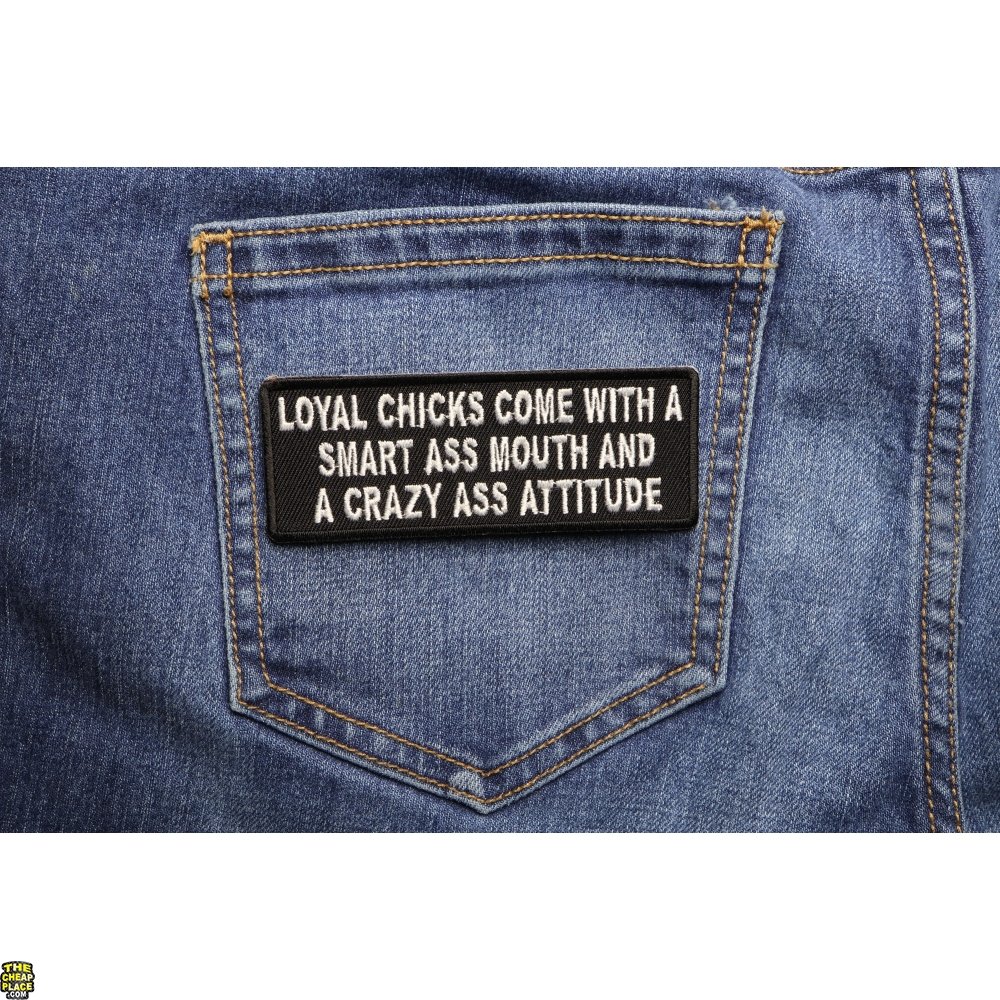 Loyal Chicks Come With A Smart Ass Mouth and A Crazy Ass Attitude Patch ...