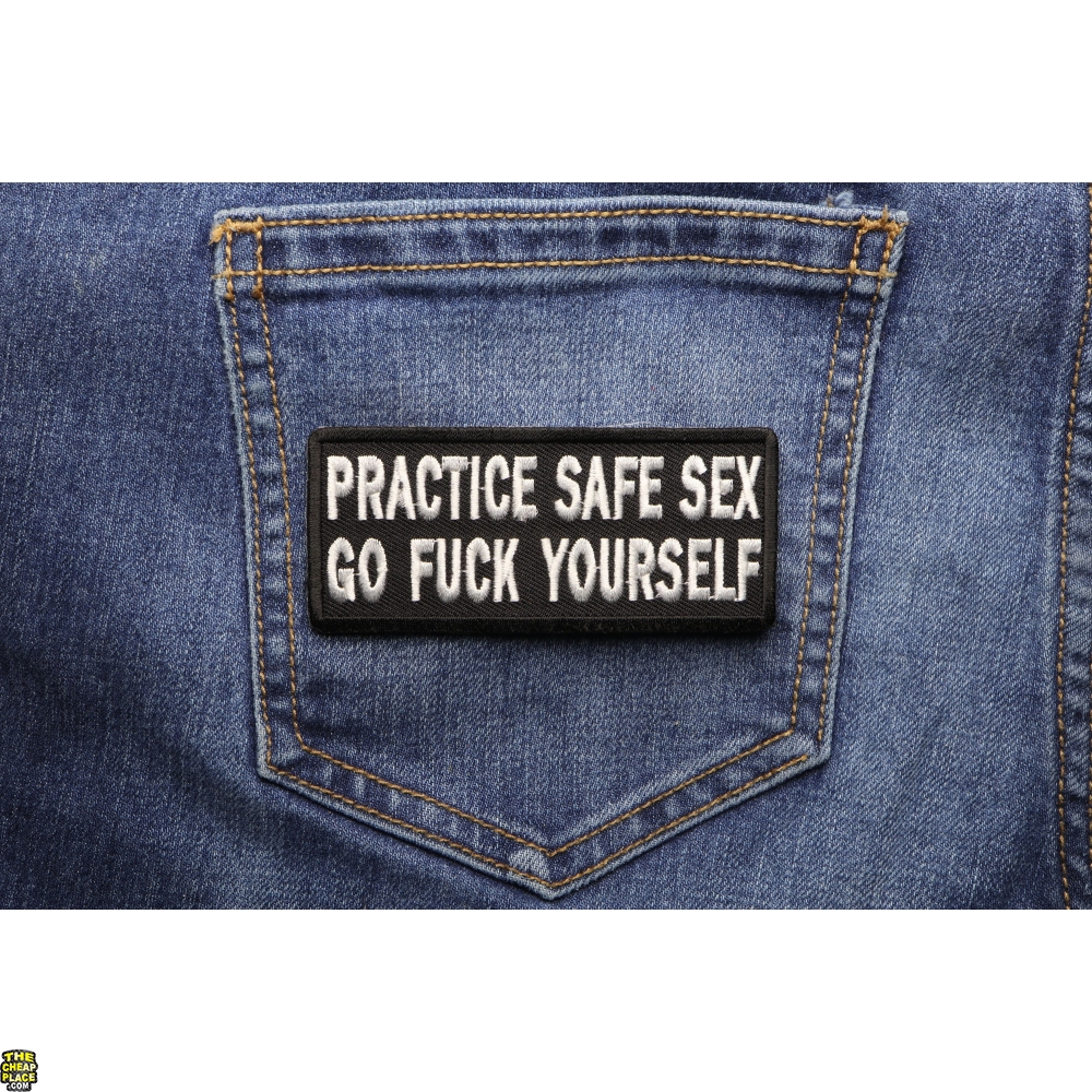 Practice Safe Sex Go Fuck Yourself Patch Naughty Patches Thecheapplace