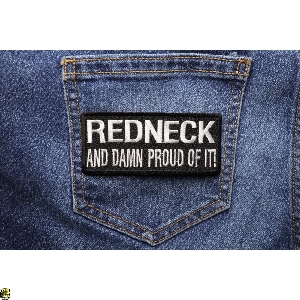 Redneck and Damn Proud Of It! Patch | Funny Patches -TheCheapPlace