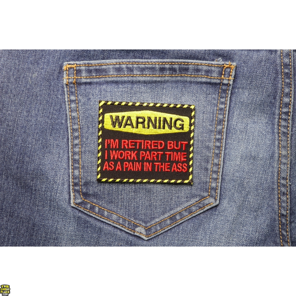 Warning Retired Part Time Pain In The Ass Patch | Funny Patches -TheCheapPlace