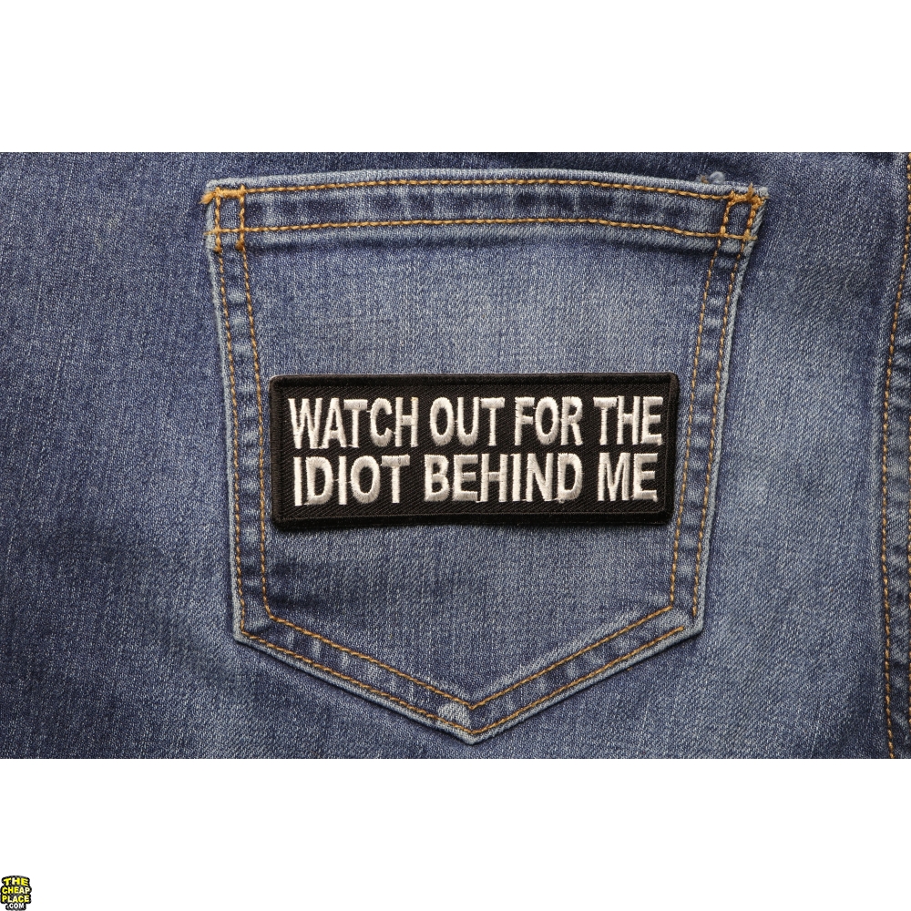 Watch Out For The Idiot Behind Me Patch | Funny Patches -TheCheapPlace