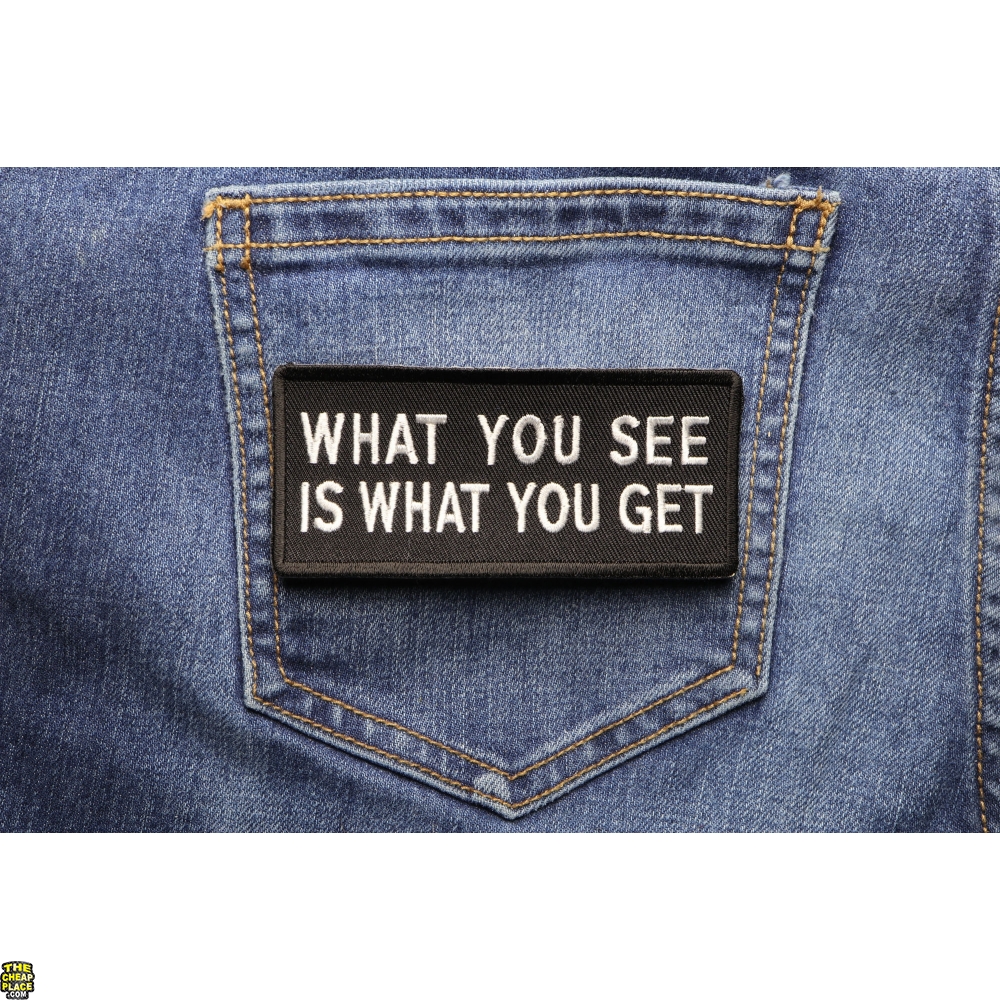 What You See Is What You Get Patch | Funny Patches -TheCheapPlace