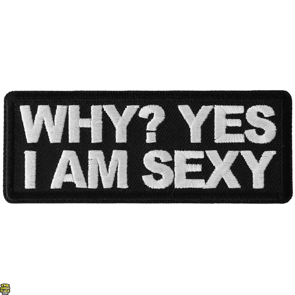 Why Yes I Am Sexy Funny Iron On Patch Thecheapplace 1573