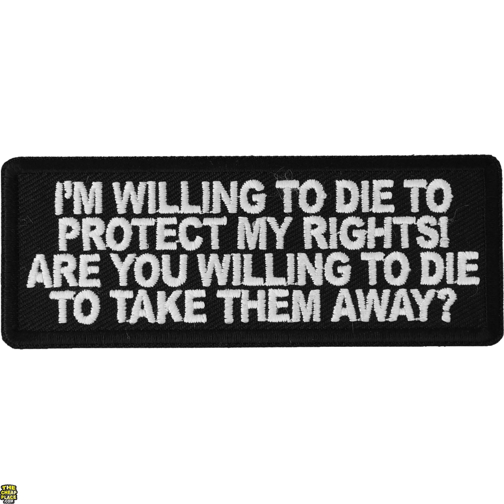 I'm Willing to die to Protect my Rights Are you willing to die to take ...