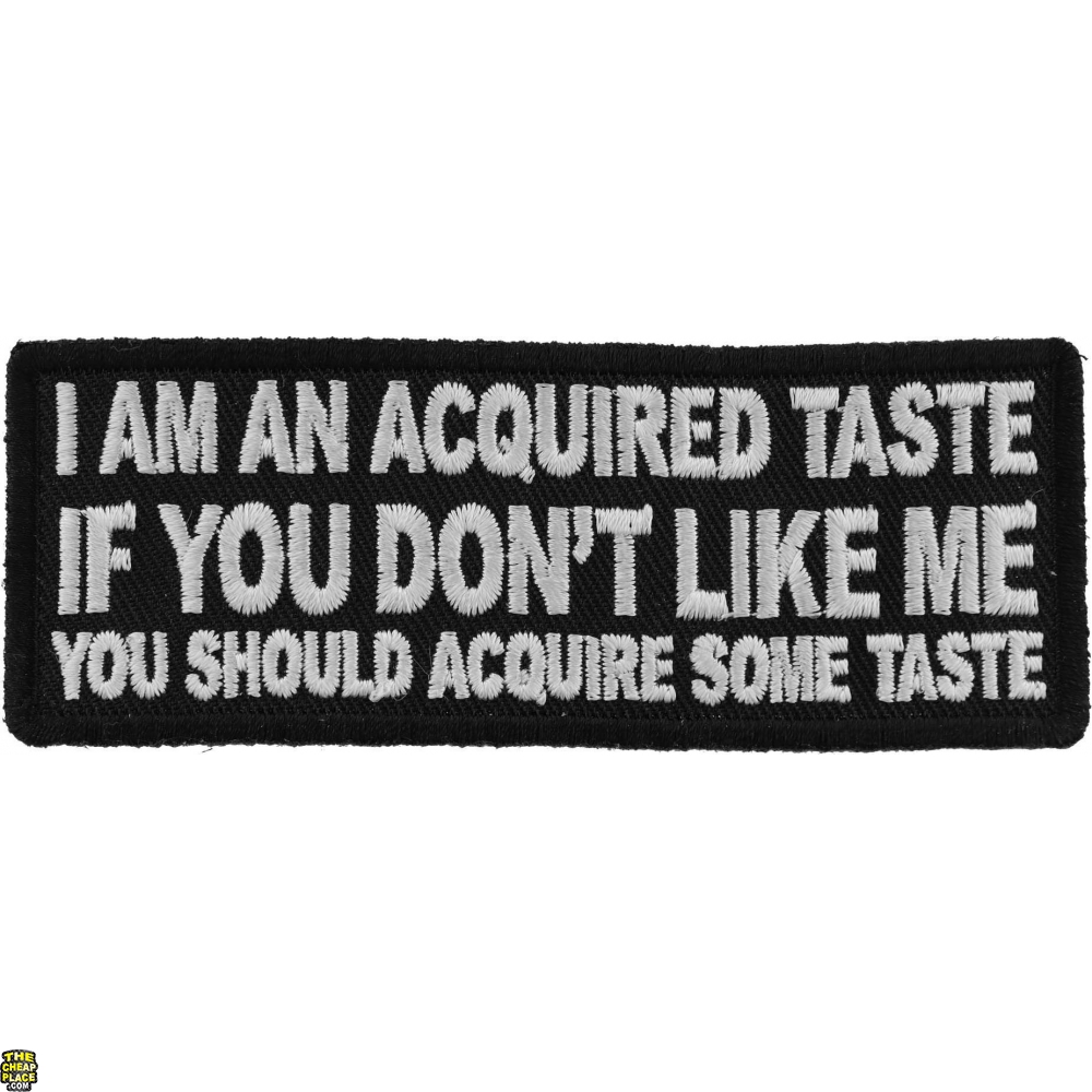 I am an Acquired Taste If You don't Like Me You Should Acquire Some ...