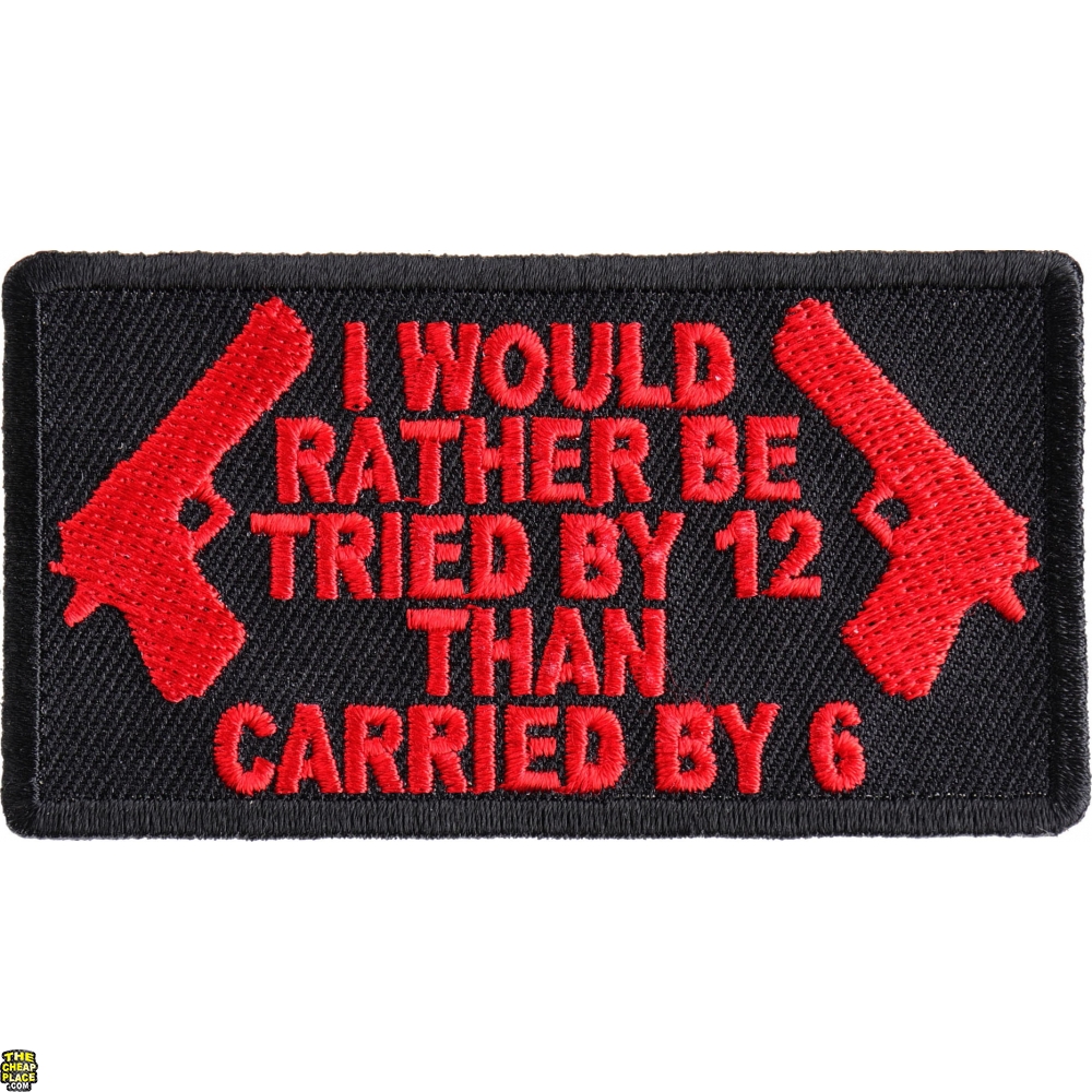 I Would Rather Be Tried By 12 Than Carried By 6 Patch In Red | 2nd Amendment Patches -TheCheapPlace