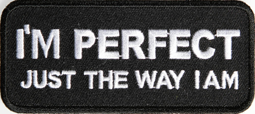 I'm Perfect Just The Way I Am Patch | Funny Patches -TheCheapPlace