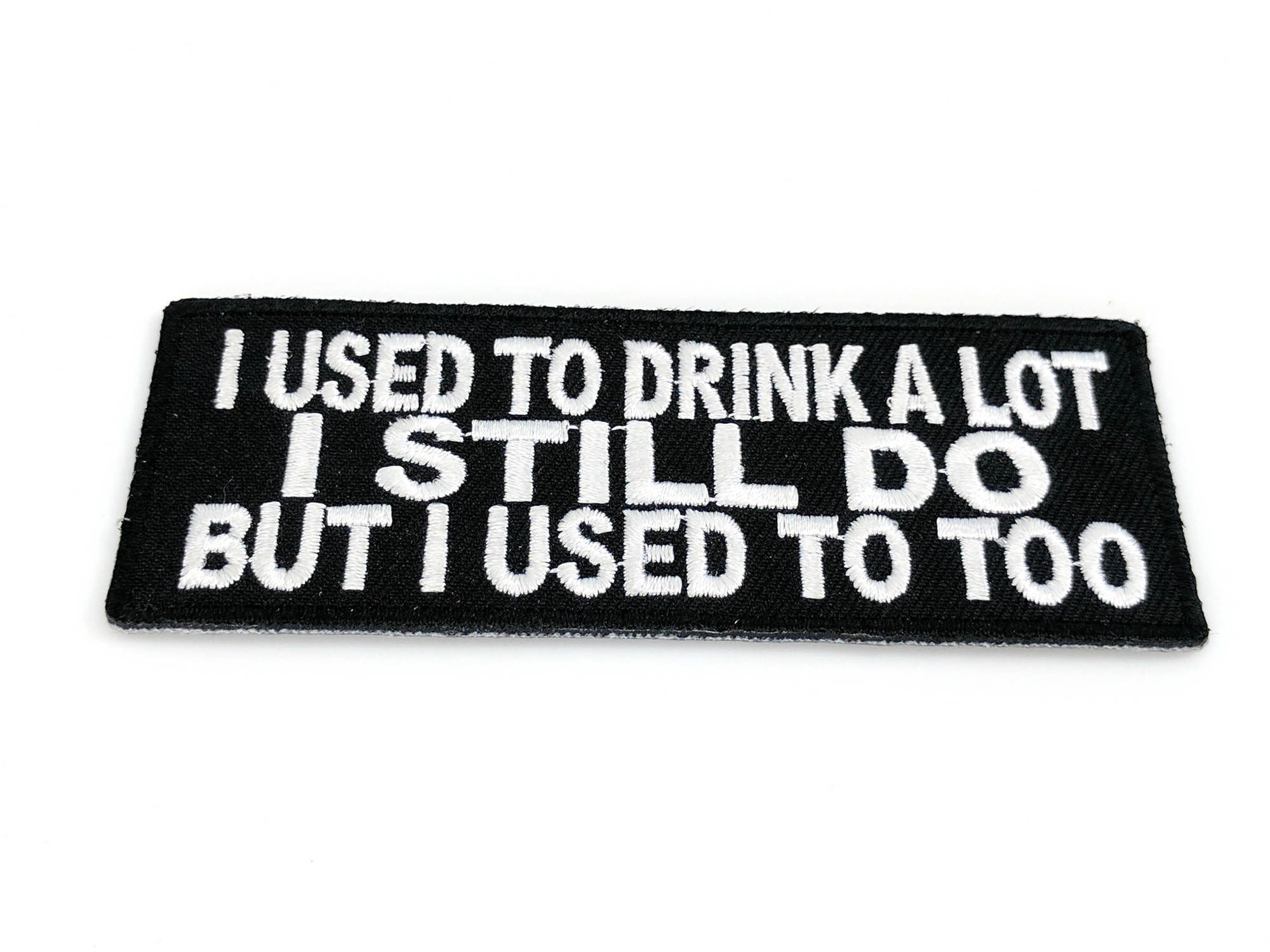 I Used To Drink A Lot I Still Do But I Used To Too Patch | Funny ...
