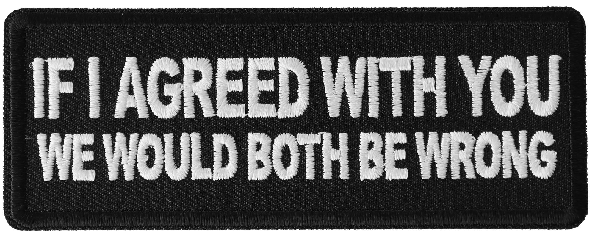 If I agreed with You We would Both be Wrong Patch, Funny Saying Patches ...