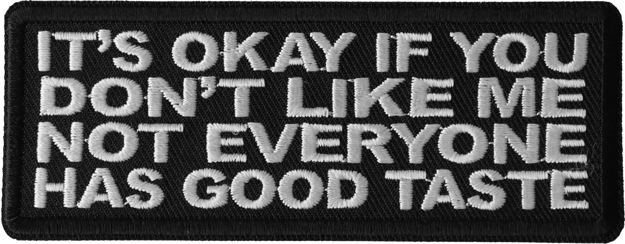 It's Okay if You Don't Like me Not Everyone Has Good Taste Funny Iron on Patch - TheCheapPlace