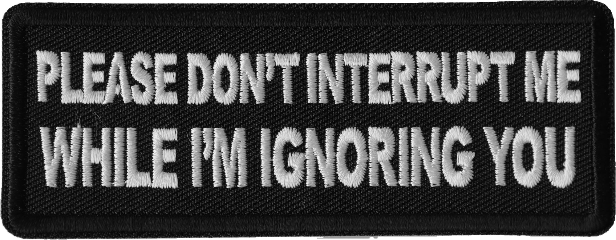 Please Don't Interrupt Me While I'm Ignoring you Patch, Funny Saying ...