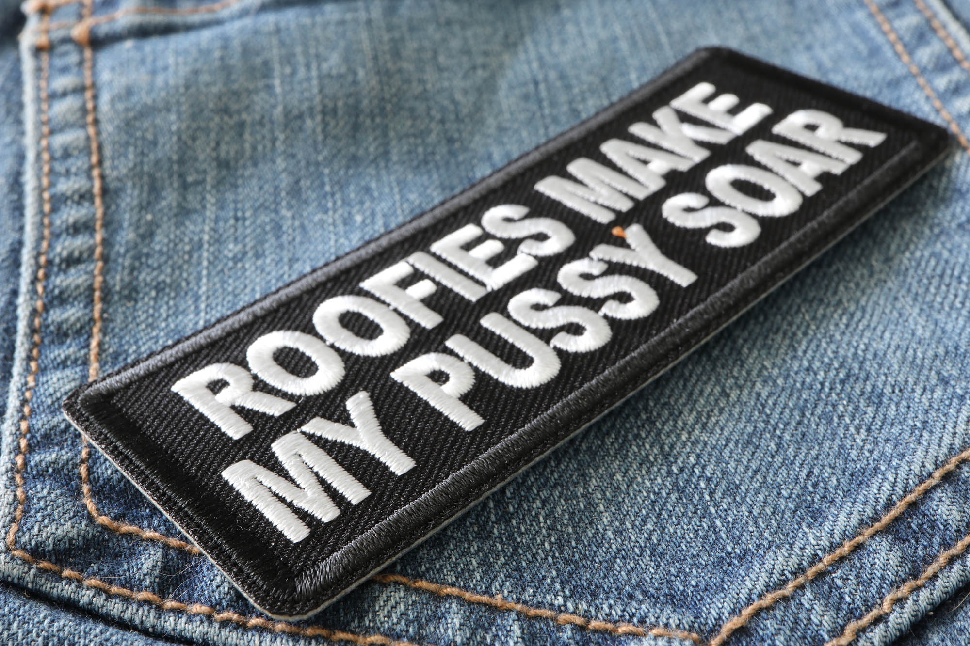 Roofies Make My Pussy Soar Funny Iron on Patch - Iron on Offensive ...