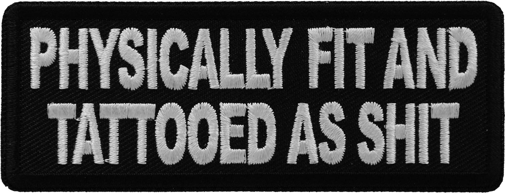 Physically Fit and Tattooed as Shit Patch, Biker Sayings by Ivamis Patches