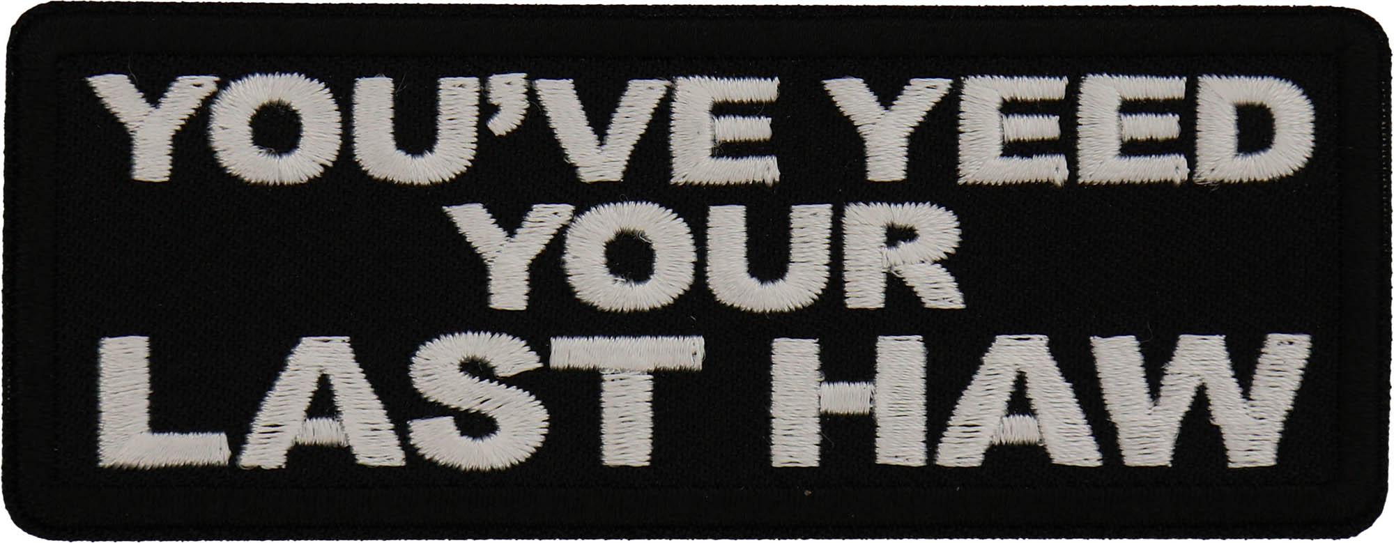 You've Yeed your Last Haw Patch, Funny Saying Patches, Sew or Iron on ...