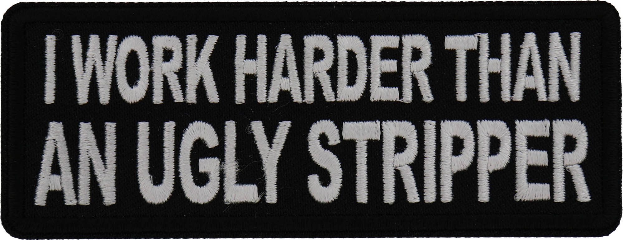 I Work Harder than an Ugly Stripper Patch by Ivamis Patches