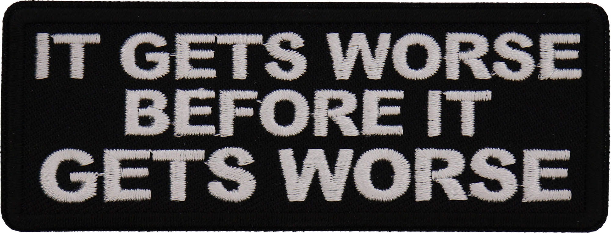 It Gets Worse before it gets worse Patch, Morale Patches, Sew or Iron ... It Gets Worse before it gets worse Patch, Morale Patches, Sew or Iron ...