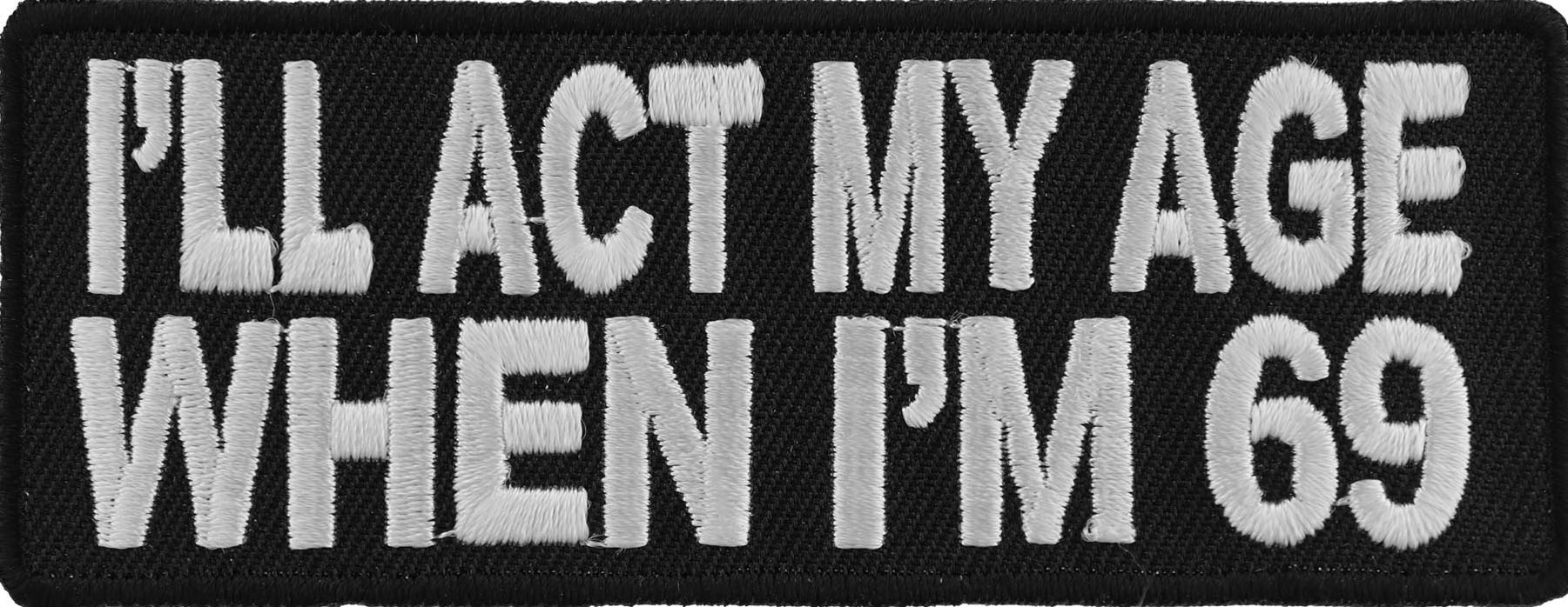 Act My Age When 69 Patch | Embroidered Patches by Ivamis Patches