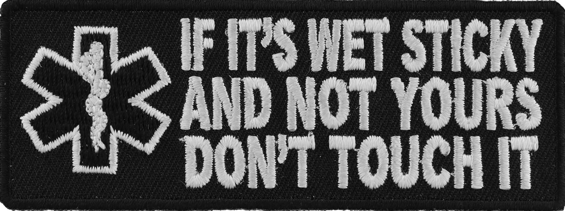 If It's Wet Sticky and Not Yours Fun EMT Patch | Embroidered Patches by ...