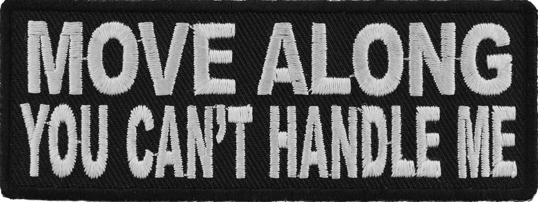 Move Along You Can't Handle Me Patch | Embroidered Patches by Ivamis ...