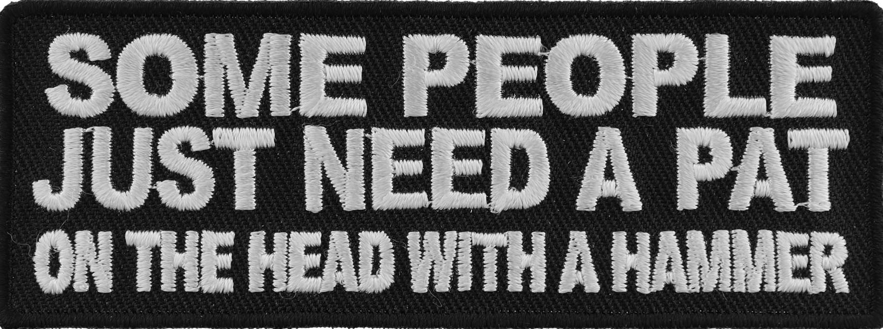 Some People Need A Pat On The Head With A Hammer Patch, Funny Saying ...