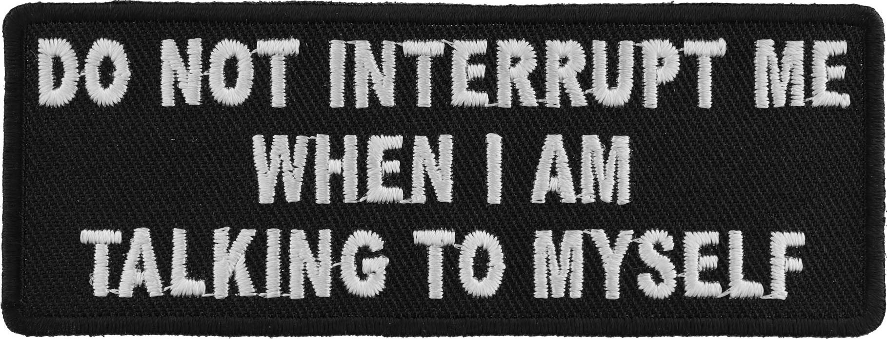 Do Not Interrupt Me When I Am Talking To Myself Patch, Funny Saying ...